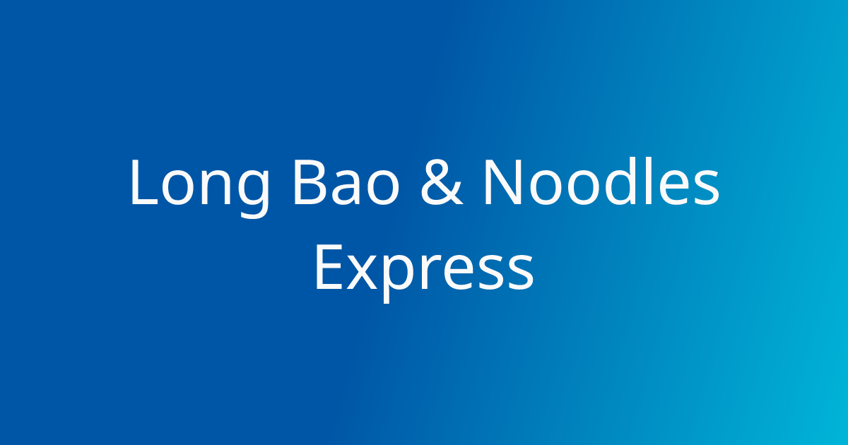 Order Authentic Asian Online | Long Bao & Noodles Express - Pickup or ...